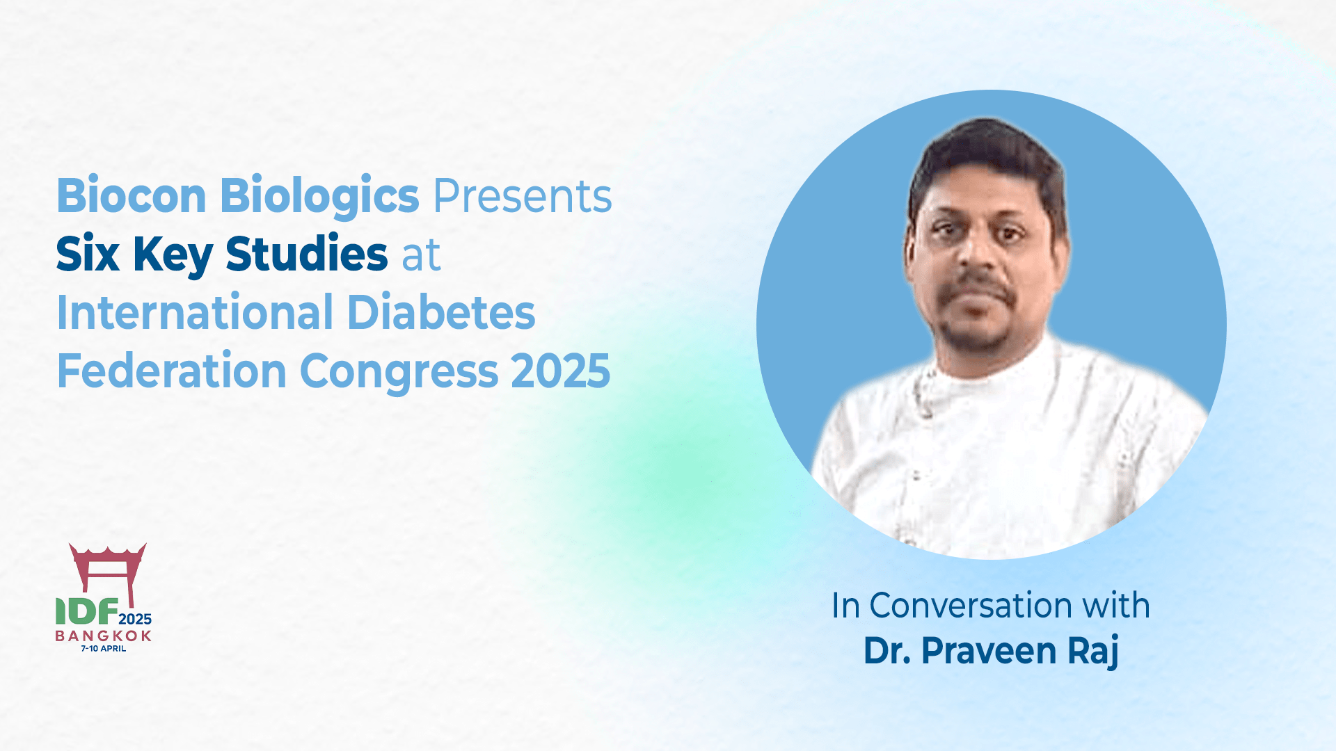In Conversation with Dr. Praveen Raj for IDF, Thailand – A Blog by Biocon
